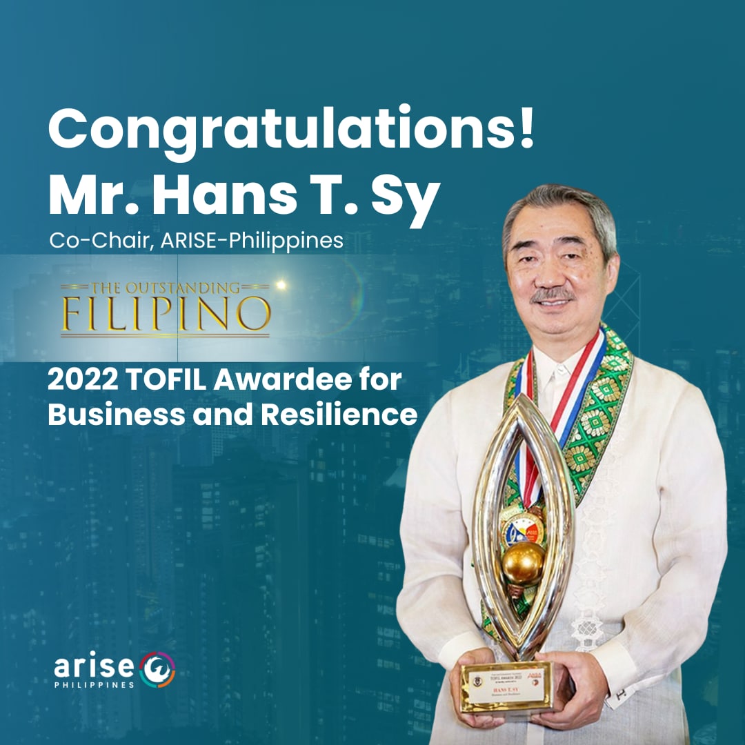 ARISE-Philippines’ Co-Chair, Mr. Hans T. Sy, is one of the 2022 TOFIL (The Outstanding Filipino ...